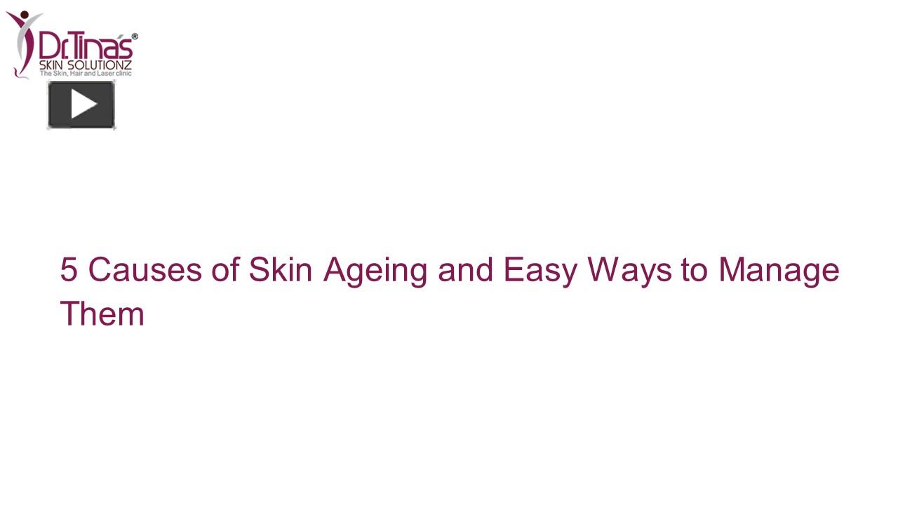 PPT – 5 Causes of Skin Ageing and Easy Ways to Manage Them: Skin ...