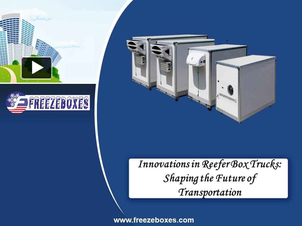 PPT – Innovations in Reefer Box Trucks: Shaping the Future of ...