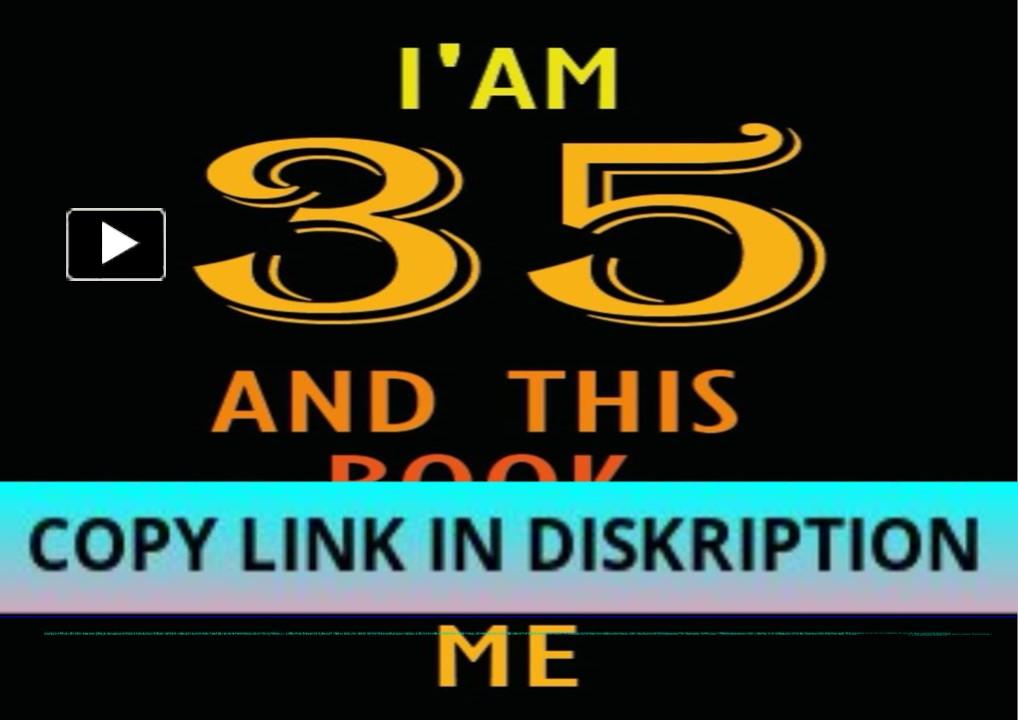 Read [PDF] I am 35 Years Old and This Book is About Me: Notebook 35t ...