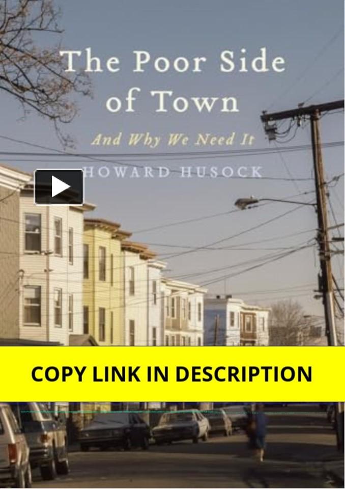 PDF Download The Poor Side of Town: And Why We Need It Hardcover â ...