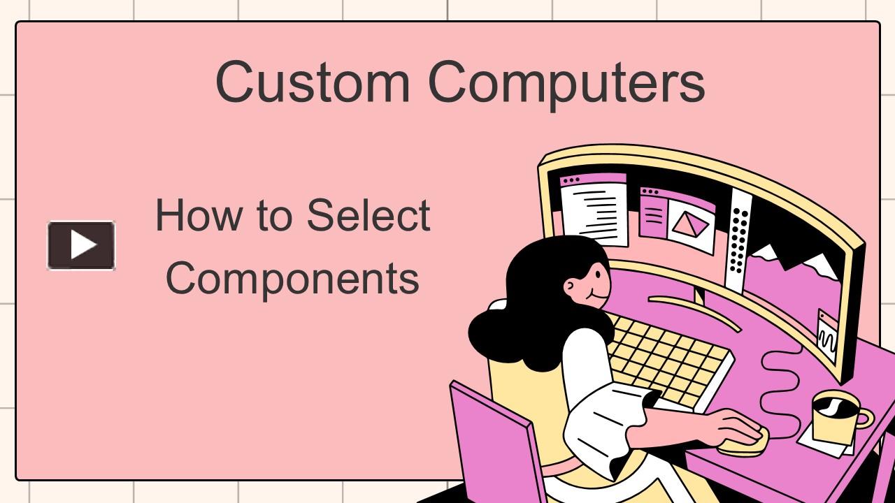 PPT – Custom Computers – How to Select Components PowerPoint ...