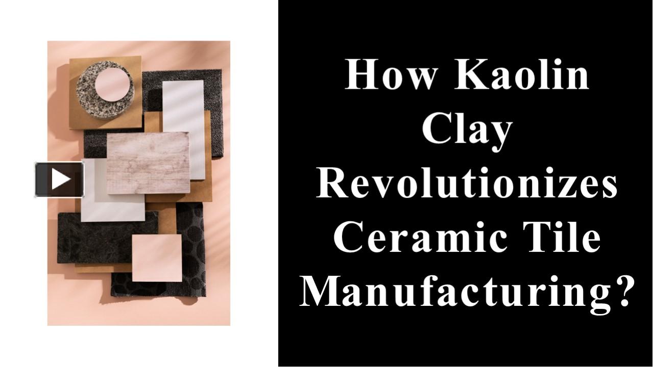 PPT – How Kaolin Clay Revolutionizes Ceramic Tile Manufacturing ...