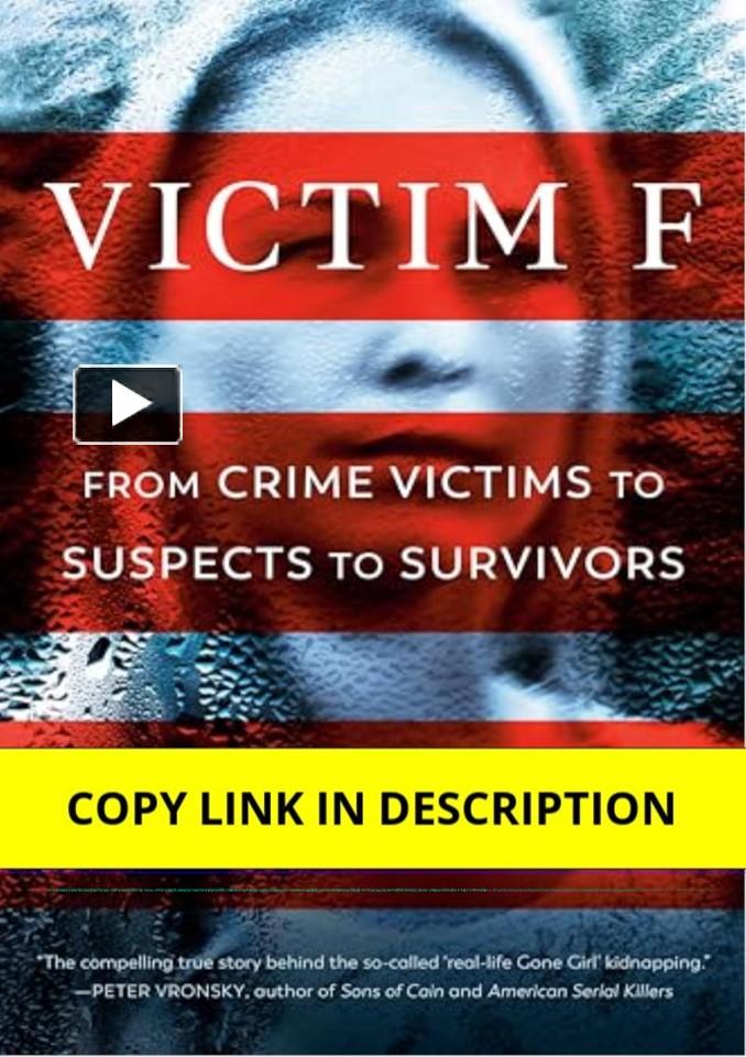 Download Victim F: From Crime Victims to Suspects to Survivors ...