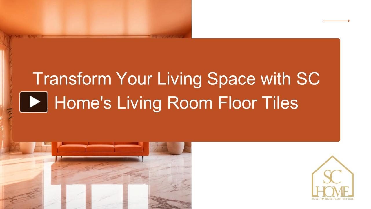 PPT – Choosing the Perfect Living Room Floor Tiles with SC Home ...