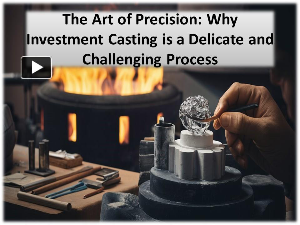 PPT – Exploring the Challenges of Precision Investment Casting ...