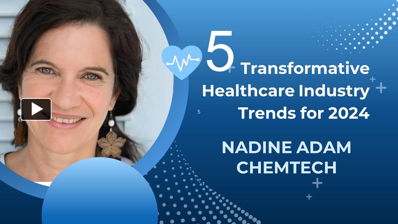 PPT – 5 Transformative Healthcare Industry Trends for 2024 Nadine Adam ...