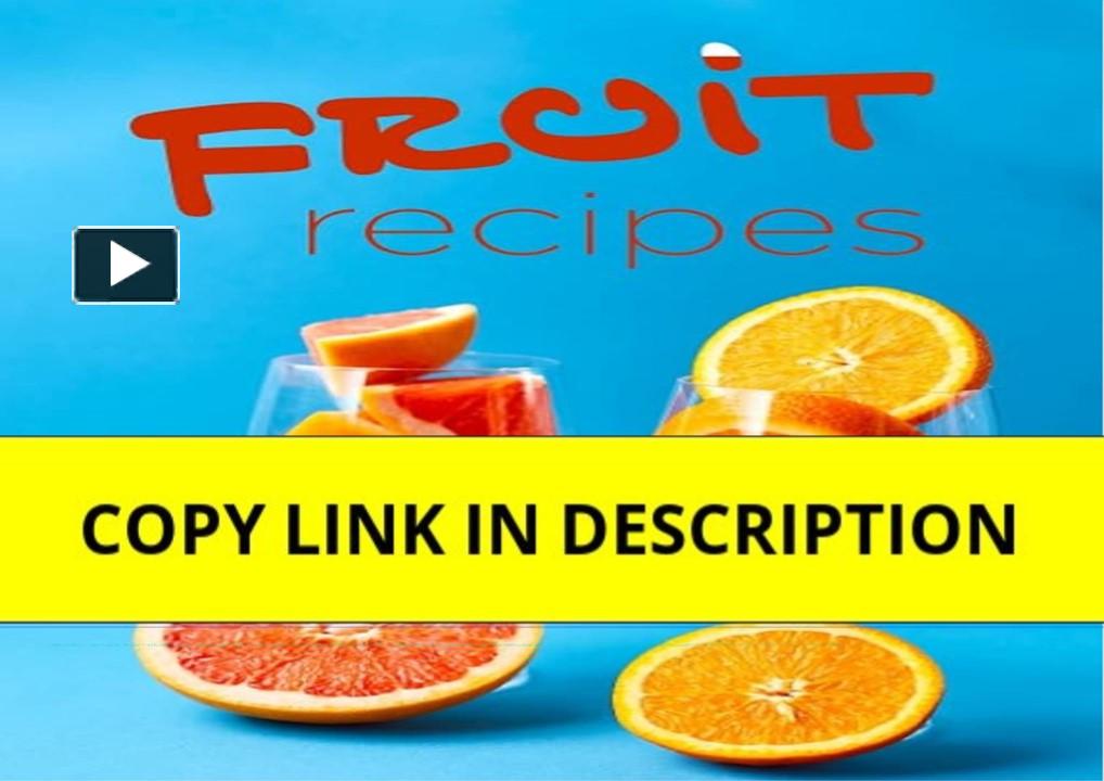 PPT – ️PDF⚡️ Fruit Recipes: Create your own fruit-based cookbook ...