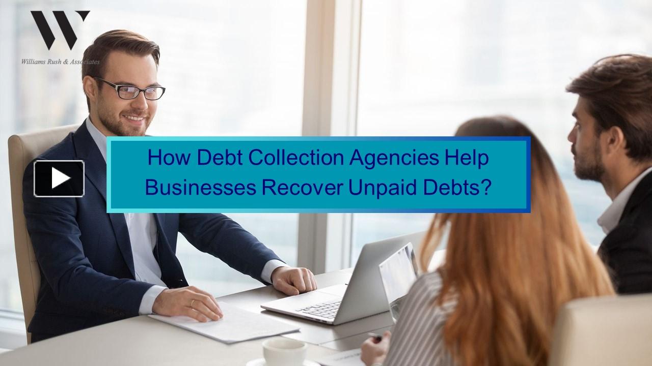 How Debt Collection Agencies Help Businesses Recover Unpaid Debts ...