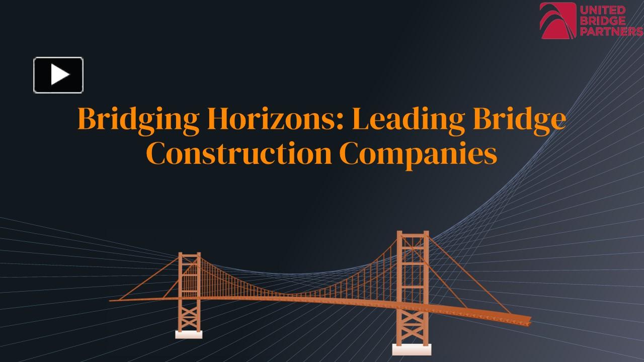 PPT – Bridging Horizons: Leading Bridge Construction Companies ...
