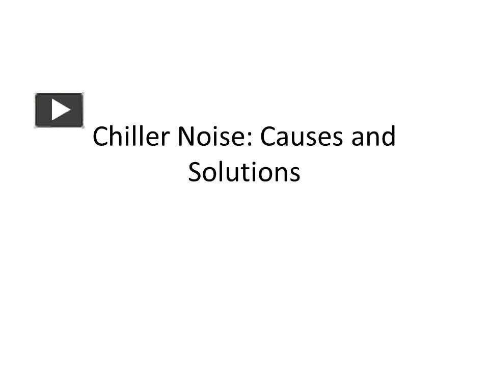 Chiller Noise: Causes and Solutions presentation | free to download