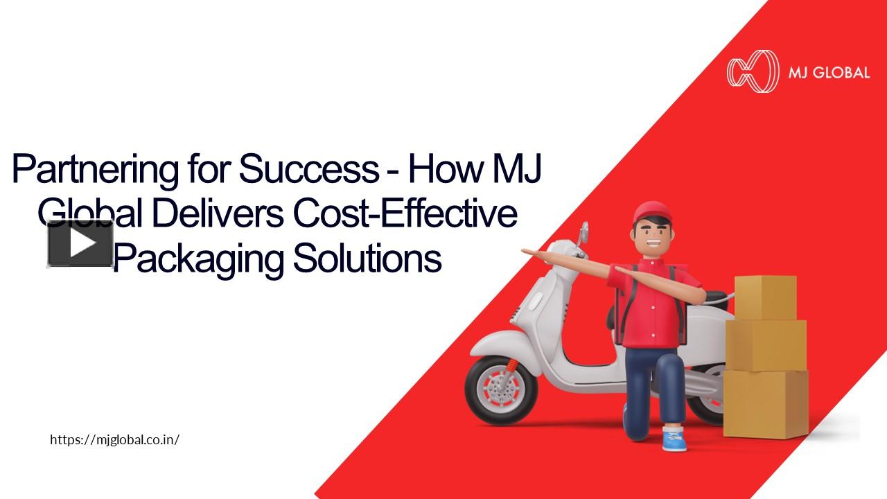 Partnering for Success - How MJ Global Delivers Cost-Effective ...