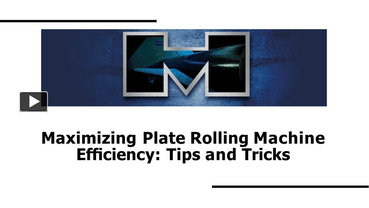 PPT – Maximizing Plate Rolling Machine Efficiency: Tips and Tricks ...