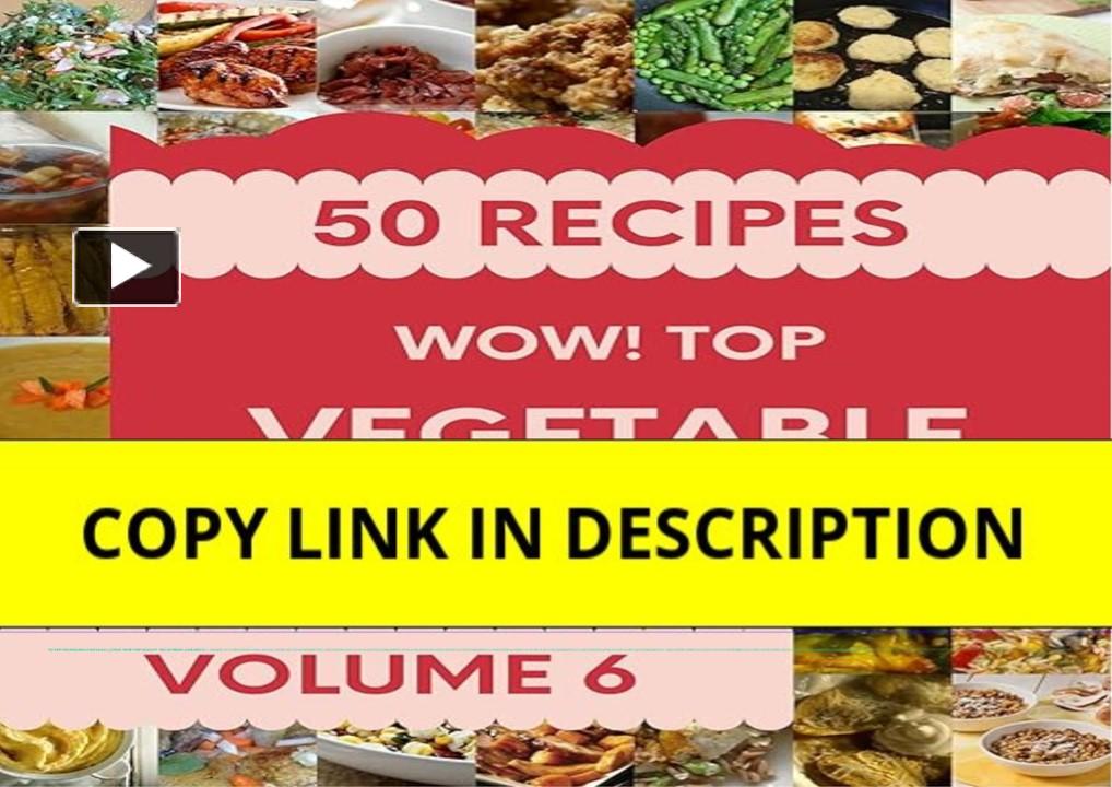 PPT – READ [PDF] Wow! Top 50 Vegetable Recipes Volume 6: Greatest ...