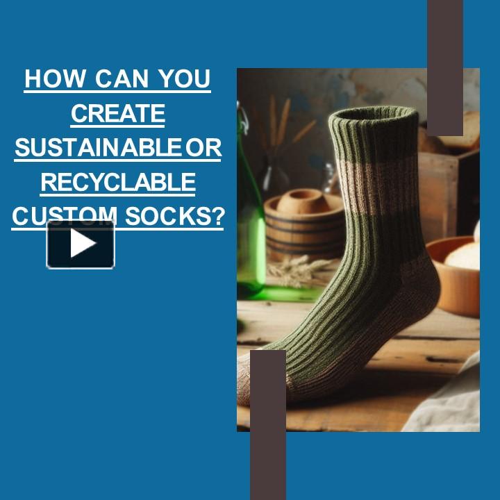 PPT – How can you create sustainable or recyclable custom socks ...