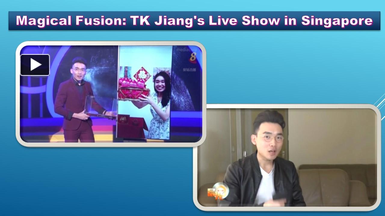 PPT – Magical Fusion: TK Jiang's Live Show in Singapore PowerPoint ...