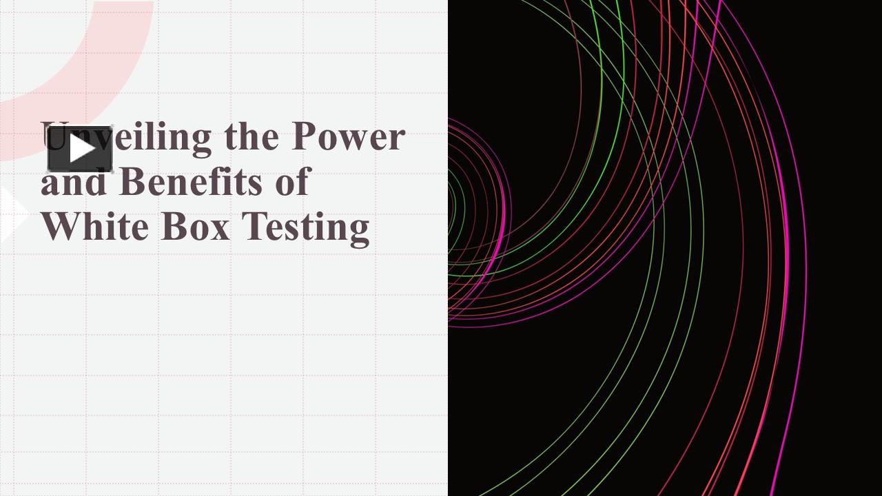 Unveiling the Power and Benefits of White Box Testing presentation ...