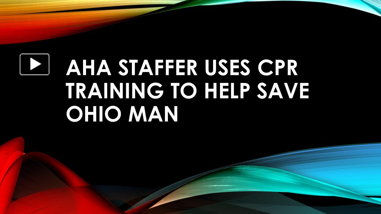 CPR First Aid | AHA staffer uses CPR training to help save Ohio man ...