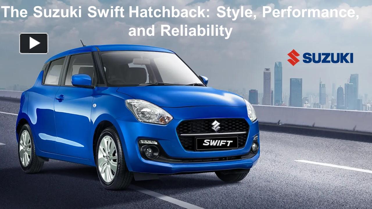 PPT – The Suzuki Swift Hatchback: Style, Performance, and Reliability ...