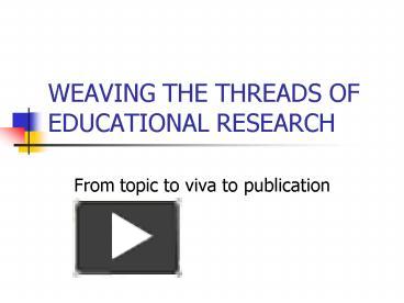 PPT – WEAVING THE THREADS OF EDUCATIONAL RESEARCH PowerPoint ...