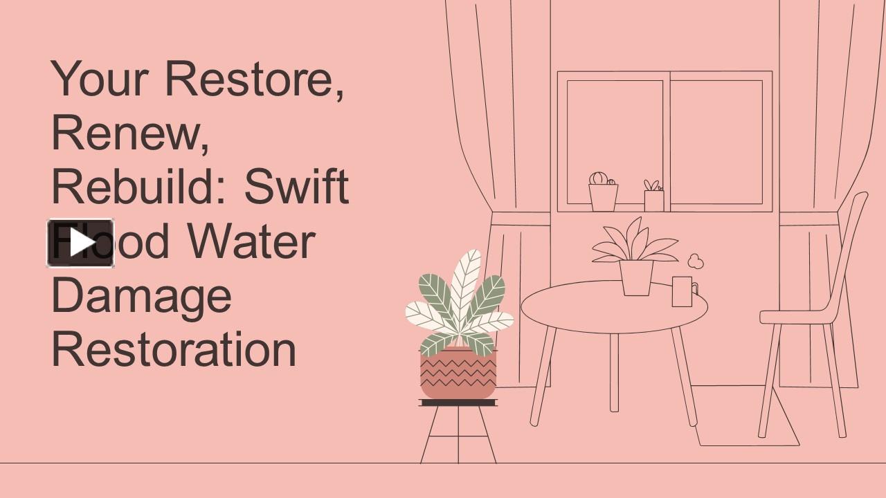 PPT – Restore, Renew, Rebuild: Swift Flood Water Damage Restoration (1 ...