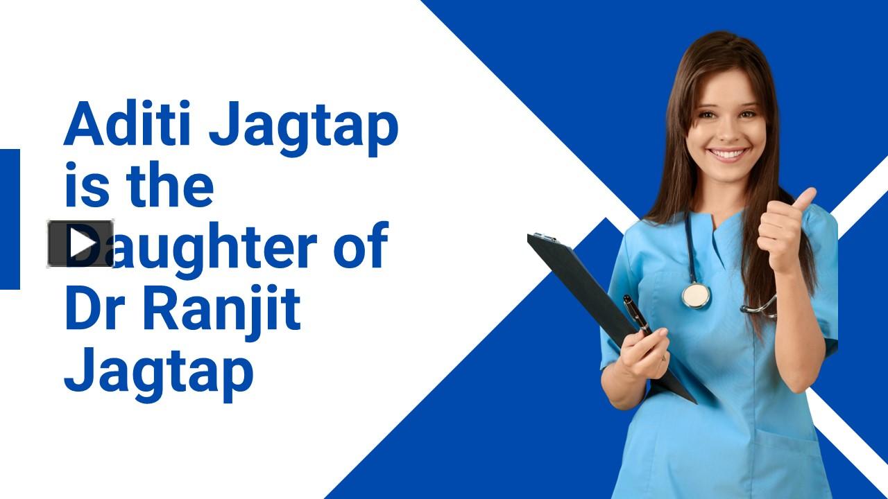 PPT – Aditi Jagtap is the Daughter of Dr Ranjit Jagtap PowerPoint ...