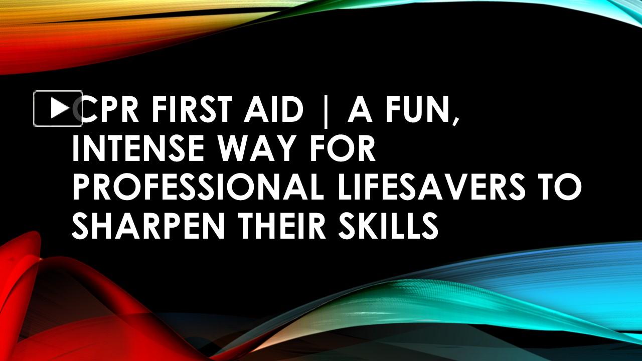 CPR First Aid | A fun, intense way for professional lifesavers to ...
