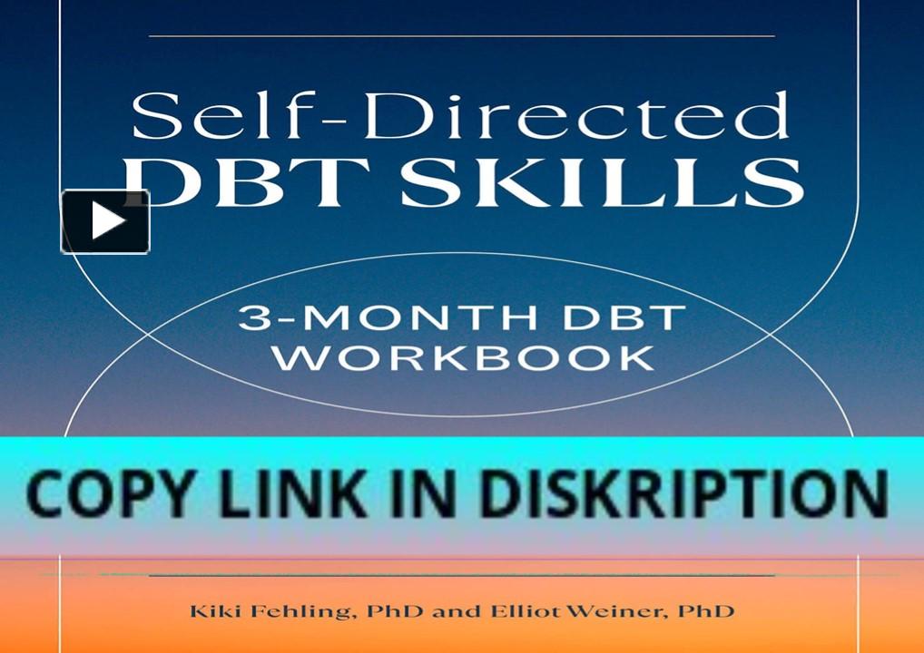 [PDF] DOWNLOAD Self-Directed DBT Skills: A 3-Month DBT Workb ...