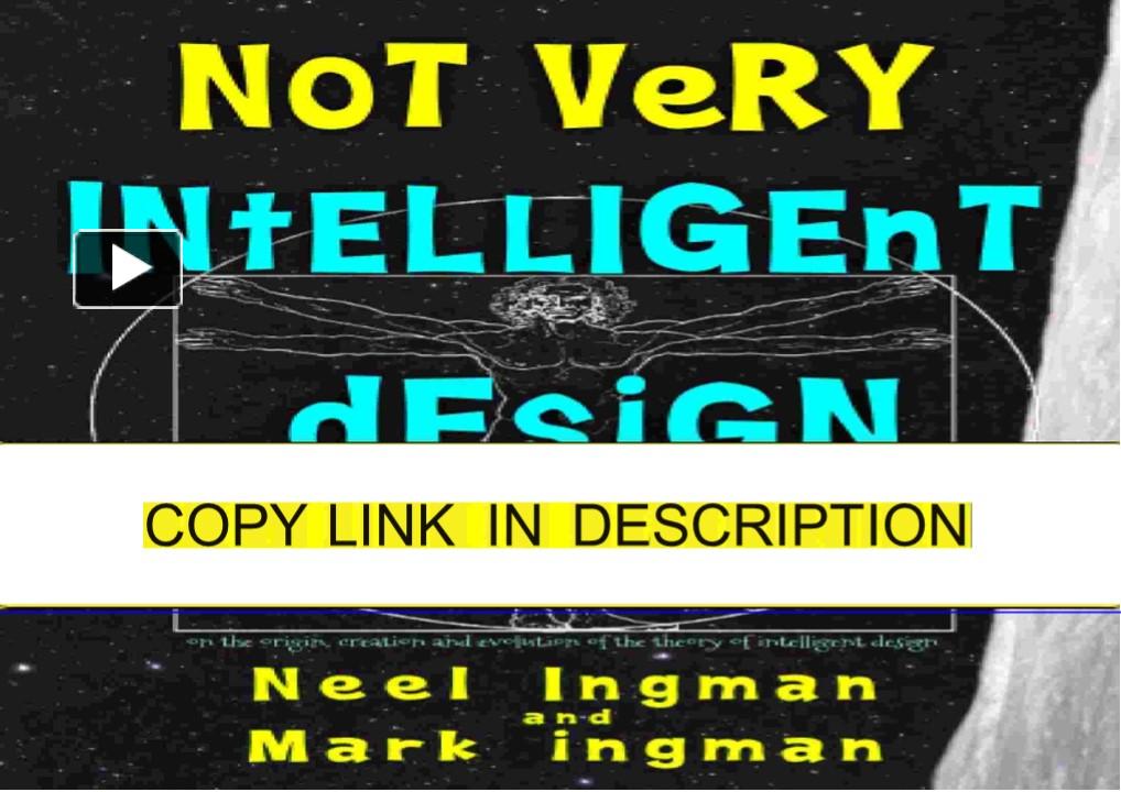 ⚡PDF ️ Not Very Intelligent Design: On the origin, creation and ...