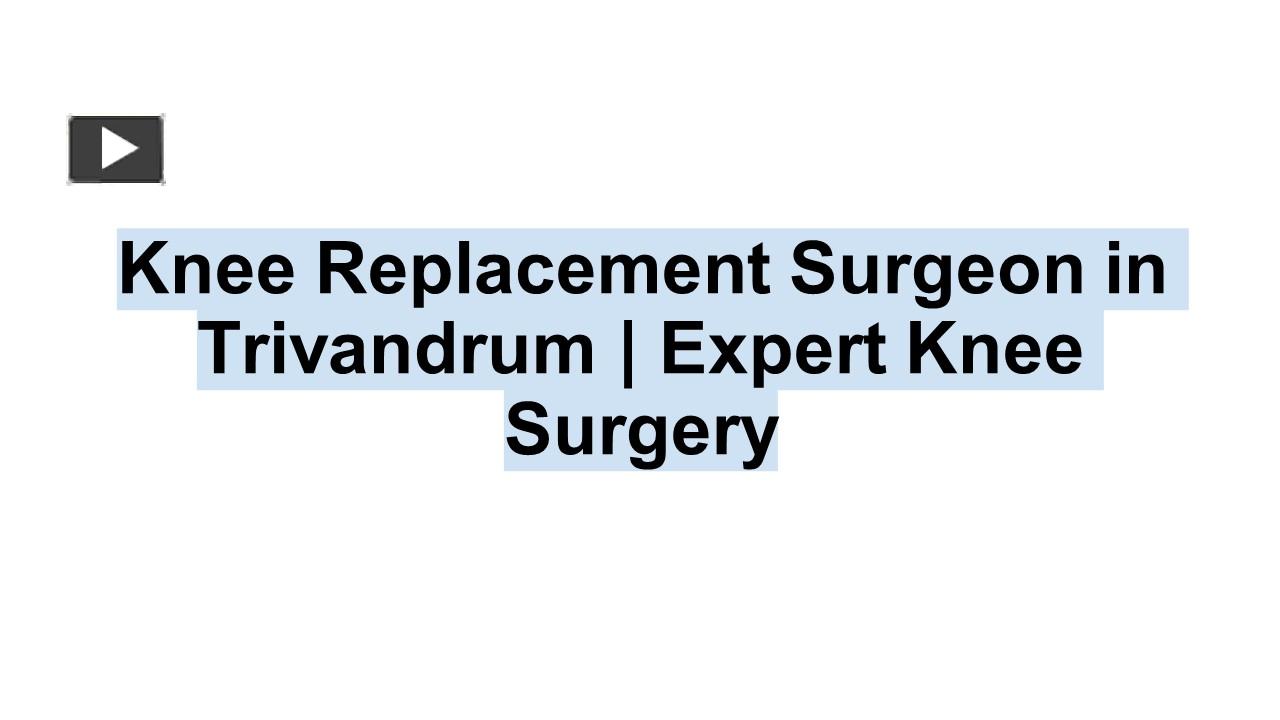 PPT – Knee Replacement Surgeon in Trivandrum | Expert Knee Surgery ...