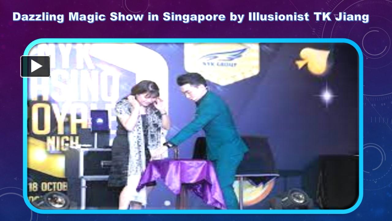 PPT – Dazzling Magic Show in Singapore by Illusionist TK Jiang ...