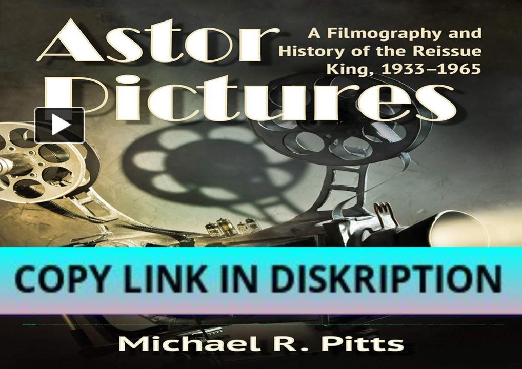 PDF DOWNLOAD Astor Pictures: A Filmography and History of th ...