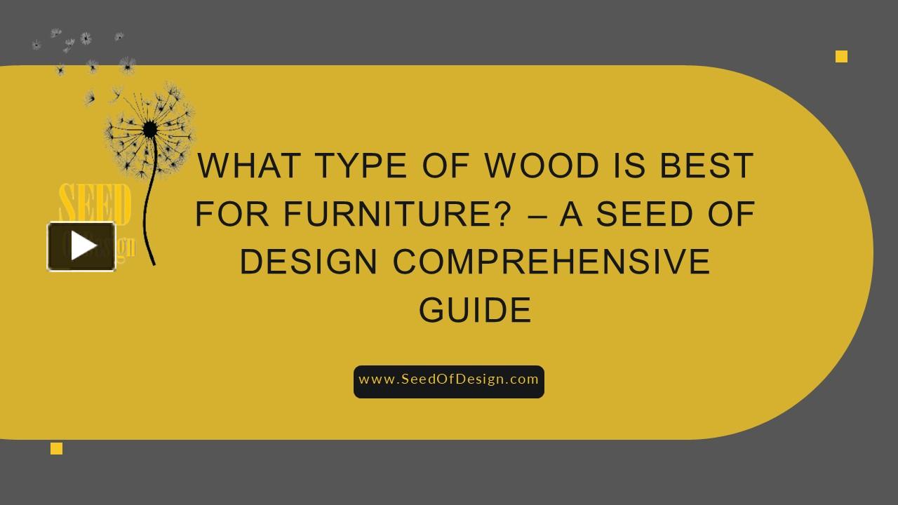 WHAT TYPE OF WOOD IS BEST FOR FURNITURE – A SEED OF DESIGN ...