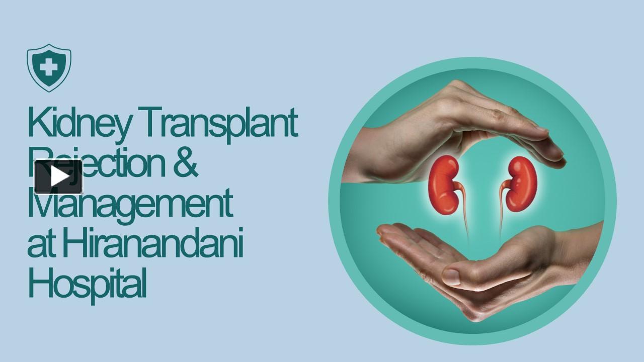 Kidney Transplant Rejection and Management at Hiranandani Hospital ...