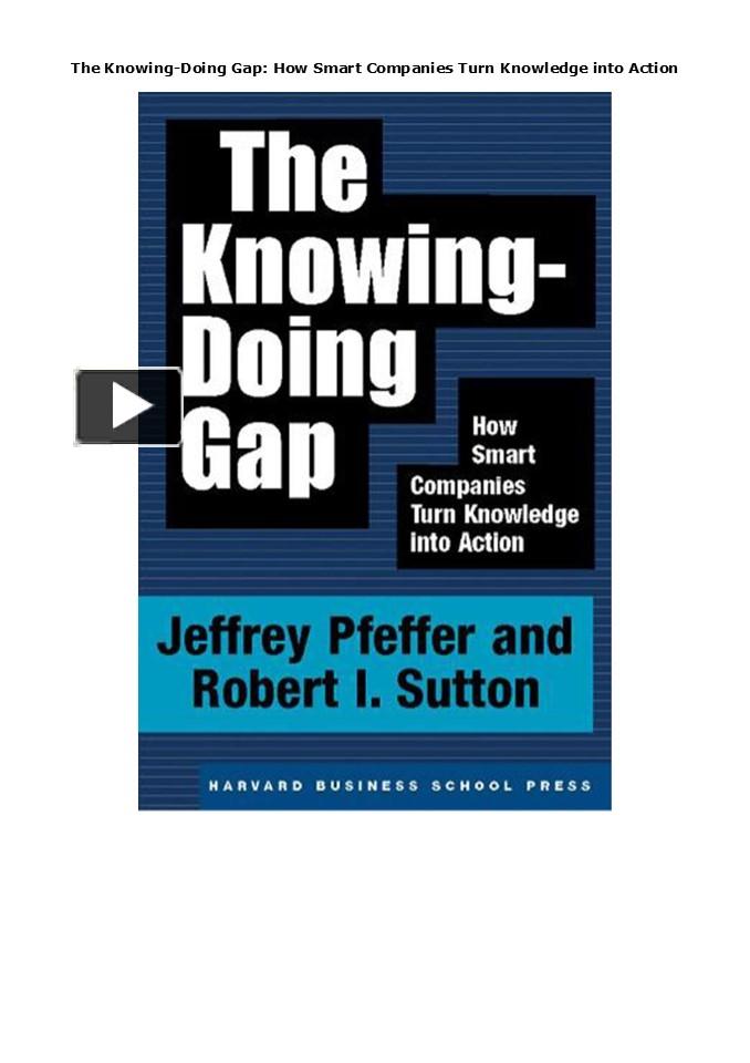 PPT – DOWNLOAD The Knowing-Doing Gap: How Smart Companies Turn ...