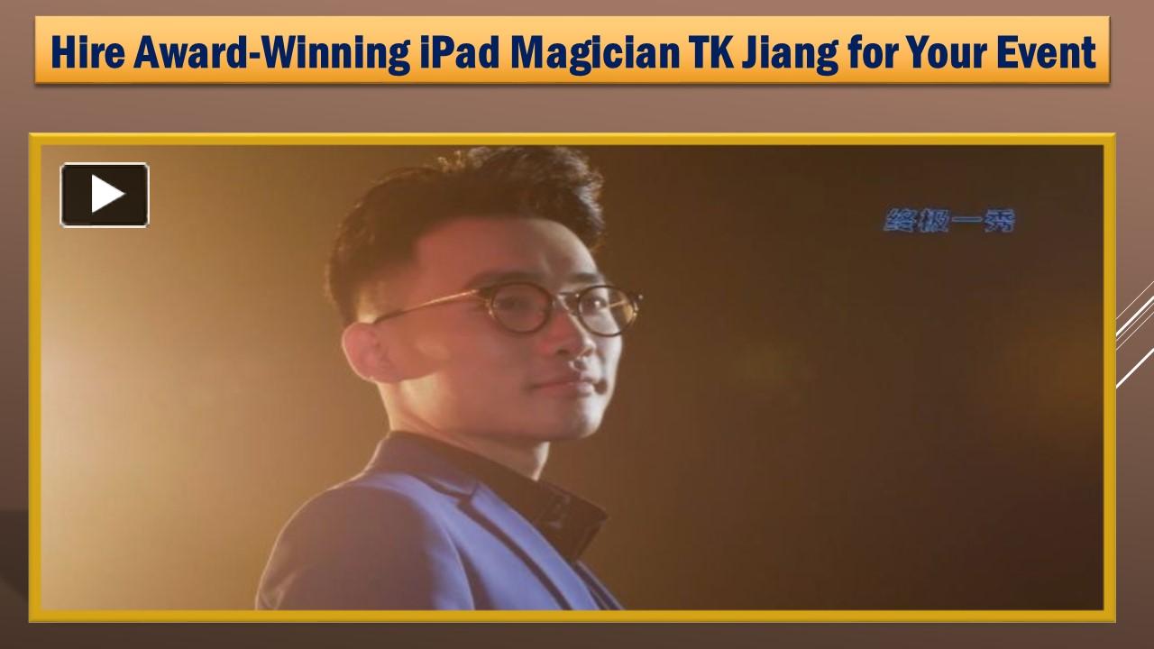 PPT – Hire Award-Winning iPad Magician TK Jiang for Your Event ...