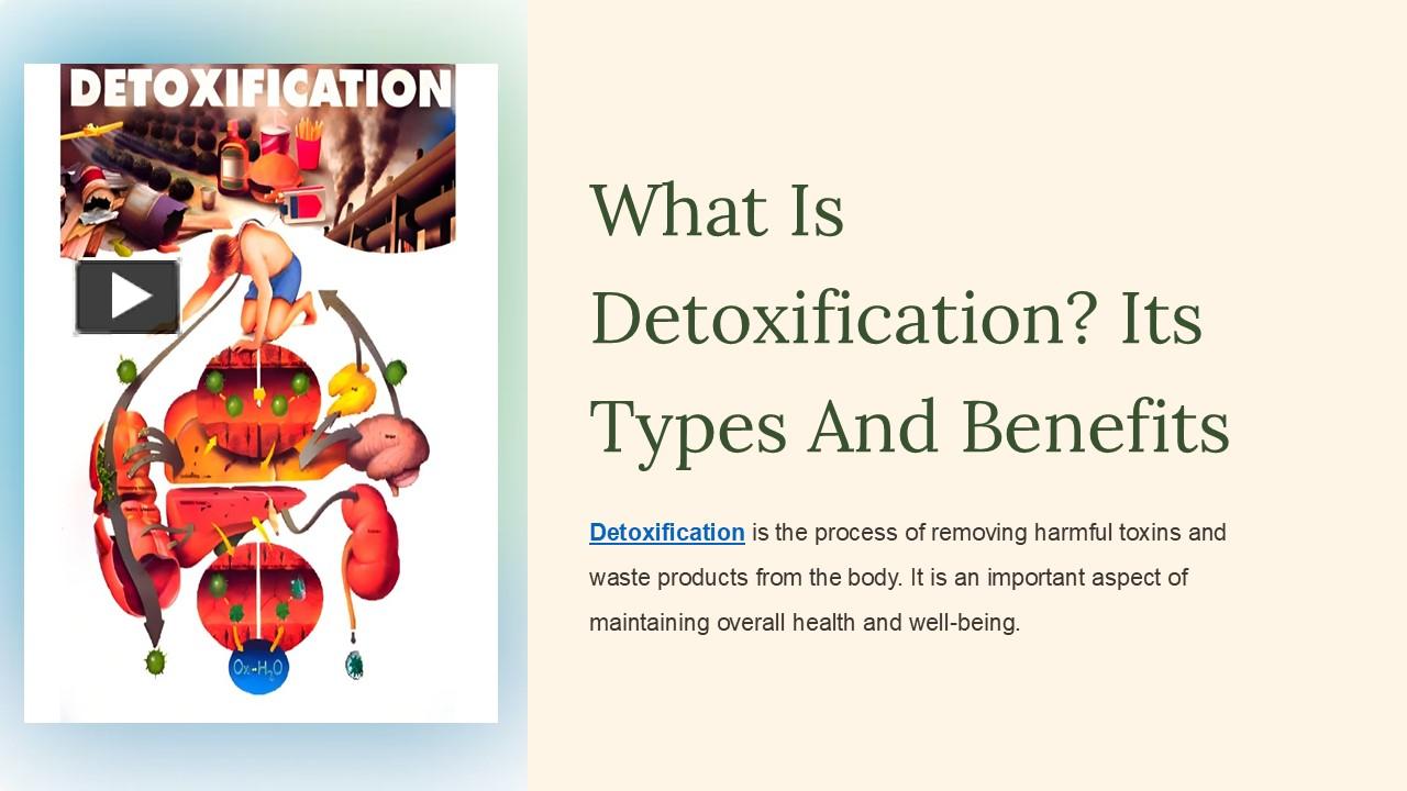 What Is Detoxification Its Types And Benefits presentation | free to ...