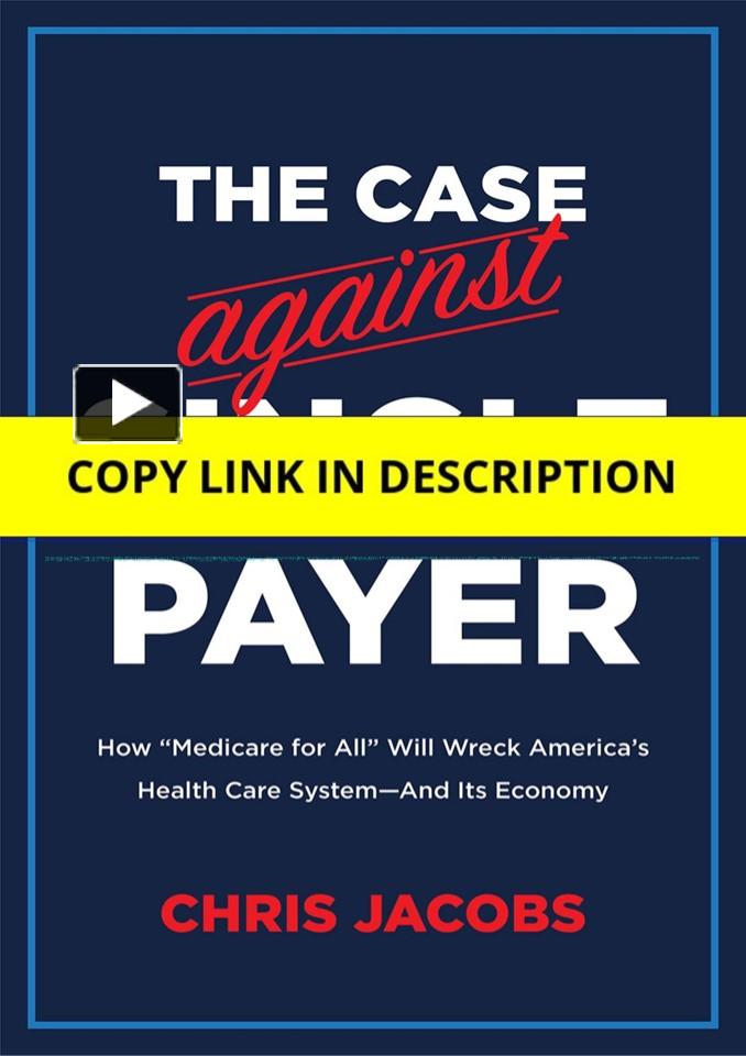 Download The Case Against Single Payer: How ‘Medicare for All' Will ...
