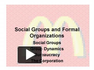 Social Groups and Formal Organizations presentation | free to view