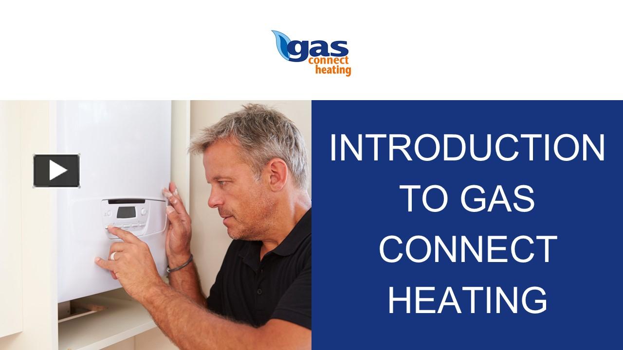 PPT – Introduction to Gas Connect Heating PowerPoint presentation ...
