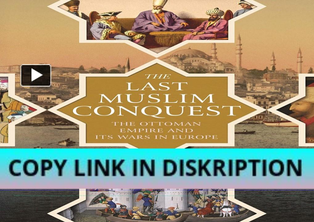 PPT – READ/DOWNLOAD The Last Muslim Conquest: The Ottoman Empire a ...