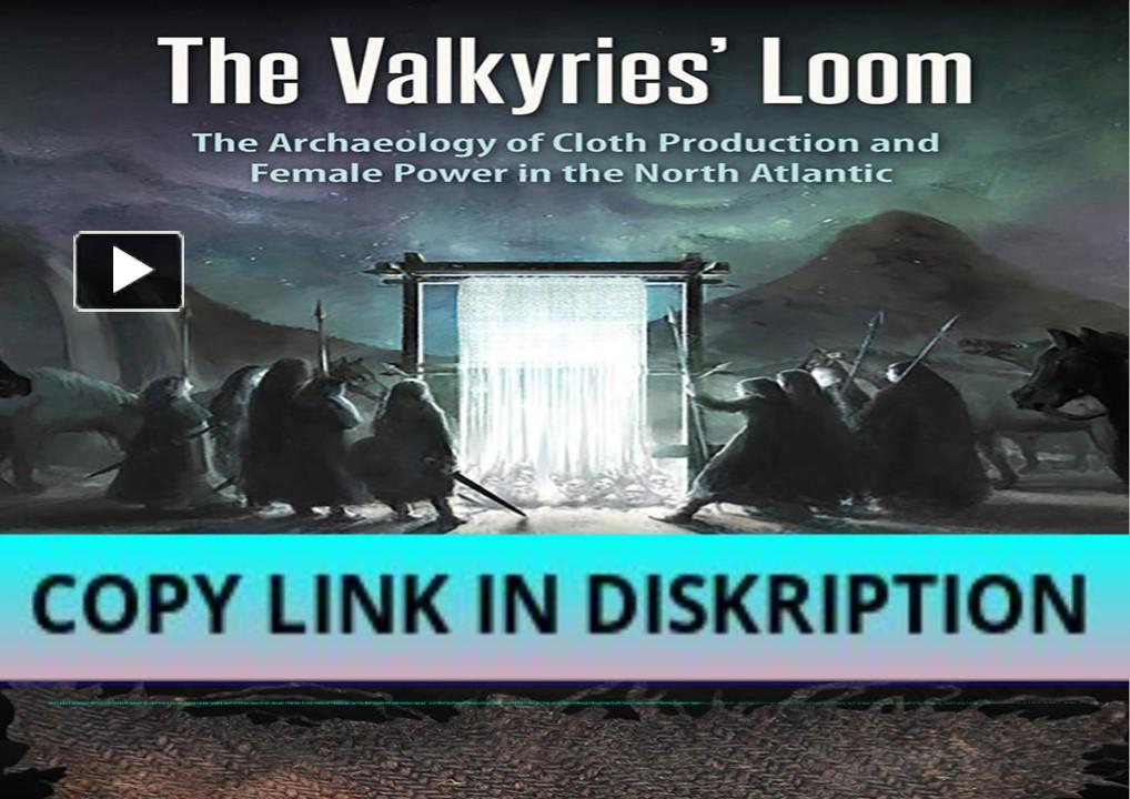 READ DOWNLOAD The Valkyries’ Loom: The Archaeology of Cloth Production ...