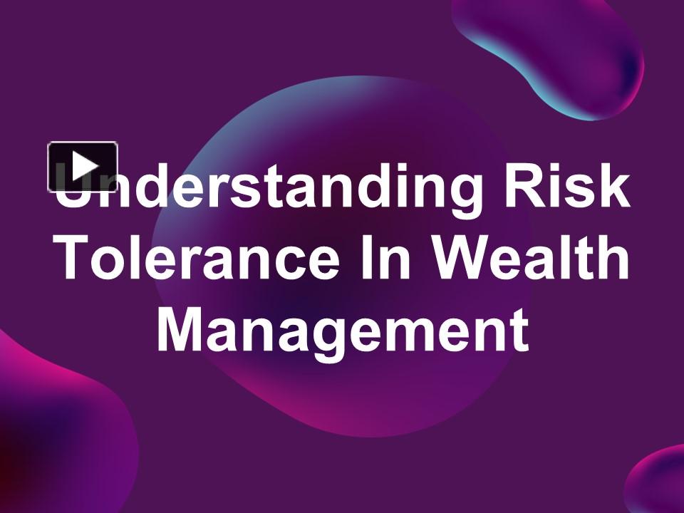 PPT – Understanding Risk Tolerance In Wealth Management PowerPoint ...