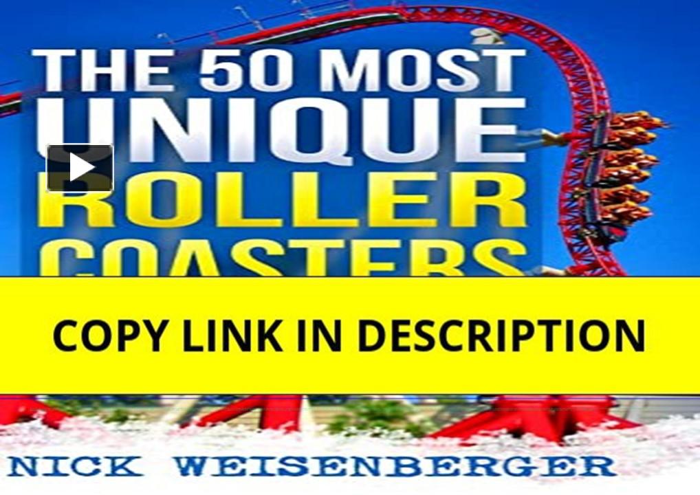 PPT – ️PDF⚡️ The 50 Most Unique Roller Coasters Ever Built (Amazing ...