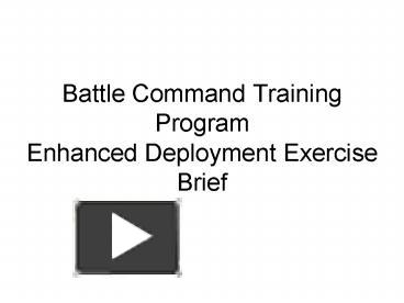 Battle Command Training Program Enhanced Deployment Exercise Brief ...
