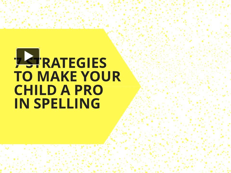 PPT – 7 Strategies to Make Your Child A Pro In Spelling PowerPoint ...