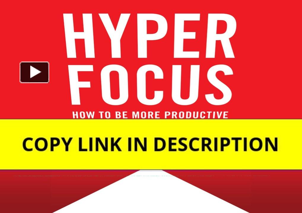 PPT – (PDF/DOWNLOAD) Hyperfocus: How to Be More Productive in a World ...