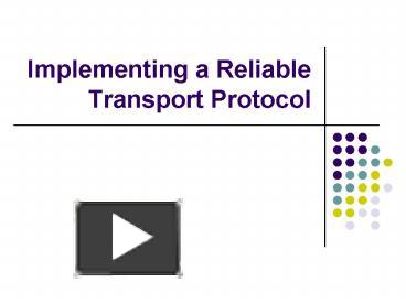 Implementing a Reliable Transport Protocol presentation | free to view