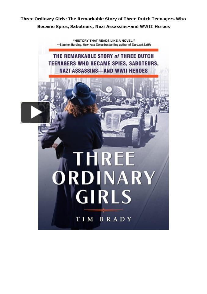Read [PDF] Three Ordinary Girls: The Remarkable Story of Three Dutch ...