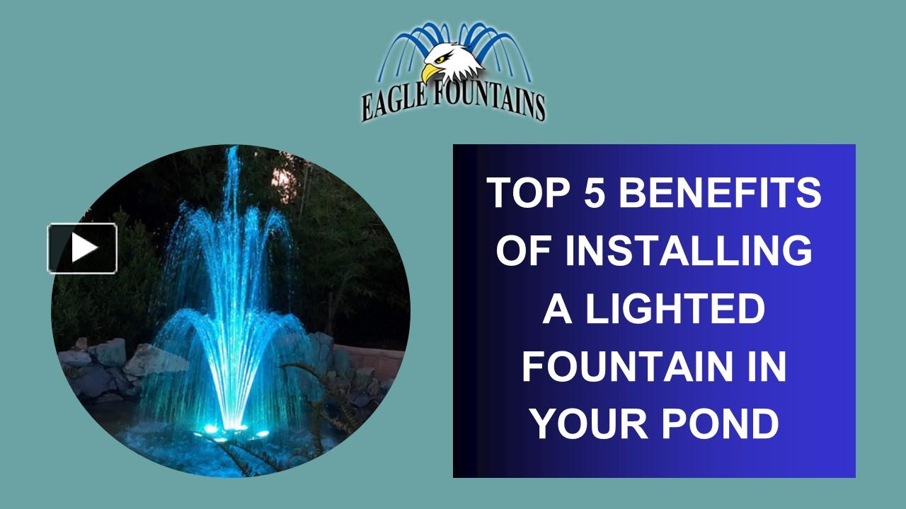 PPT – Top 5 Benefits of Installing a Lighted Fountain in Your Pond ...