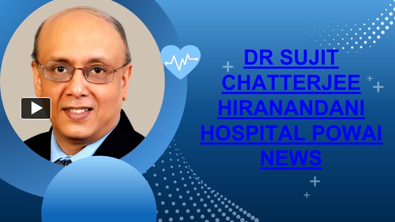 Dr Sujit Chatterjee Hiranandani Hospital Powai News.pdf presentation ...